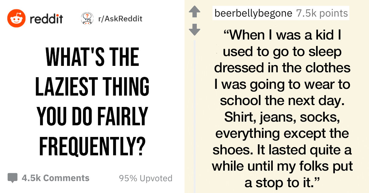 Reddit Users Share The Things That Make Them Qualify As The Laziest ...