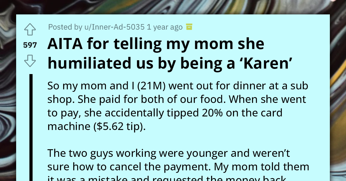 Redditor Questions If He's Wrong For Telling Mom Her 'Karen'-Like ... Redditor Questions If He's Wrong For Telling Mom Her 'Karen'-Like ...