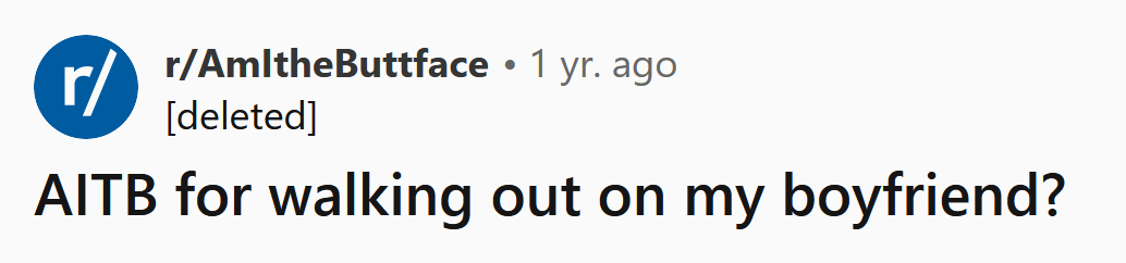 Redditor Asks If He's Buttface For Walking Out On His Boyfriend After ...